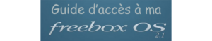Freebox OS : Accéder à mon compte à domicile et à l'extérieur
