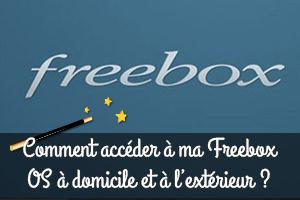Freebox OS : Accéder à mon compte à domicile et à l'extérieur