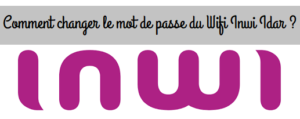 Changer le mot de passe Wifi Inwi Idar étape par étape