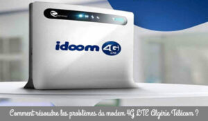 Comment résoudre le problème modem 4G LTE Algérie Télécom